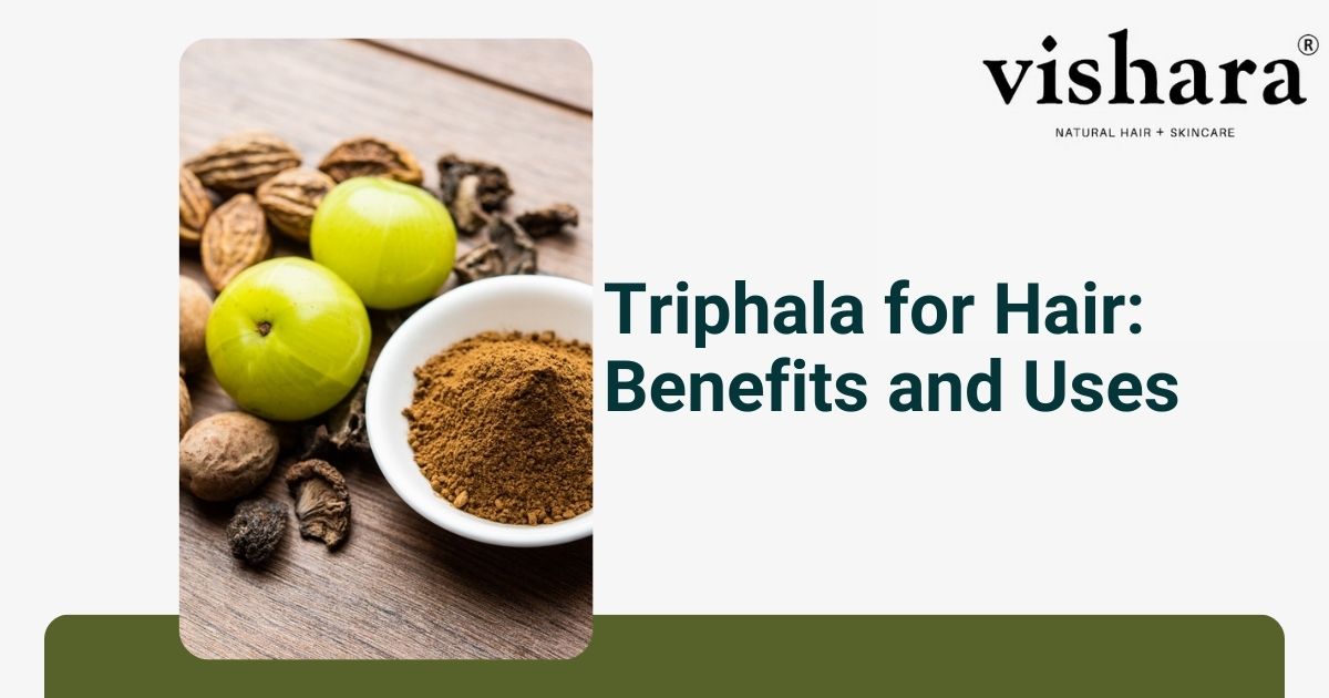 Triphala for Hair: Benefits and Uses | Vishara Skincare – Vishara Skin Care
